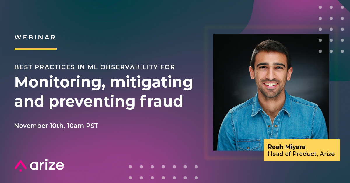 Best Practices in ML Observability for Monitoring, Mitigating and Preventing Fraud - Arize AI