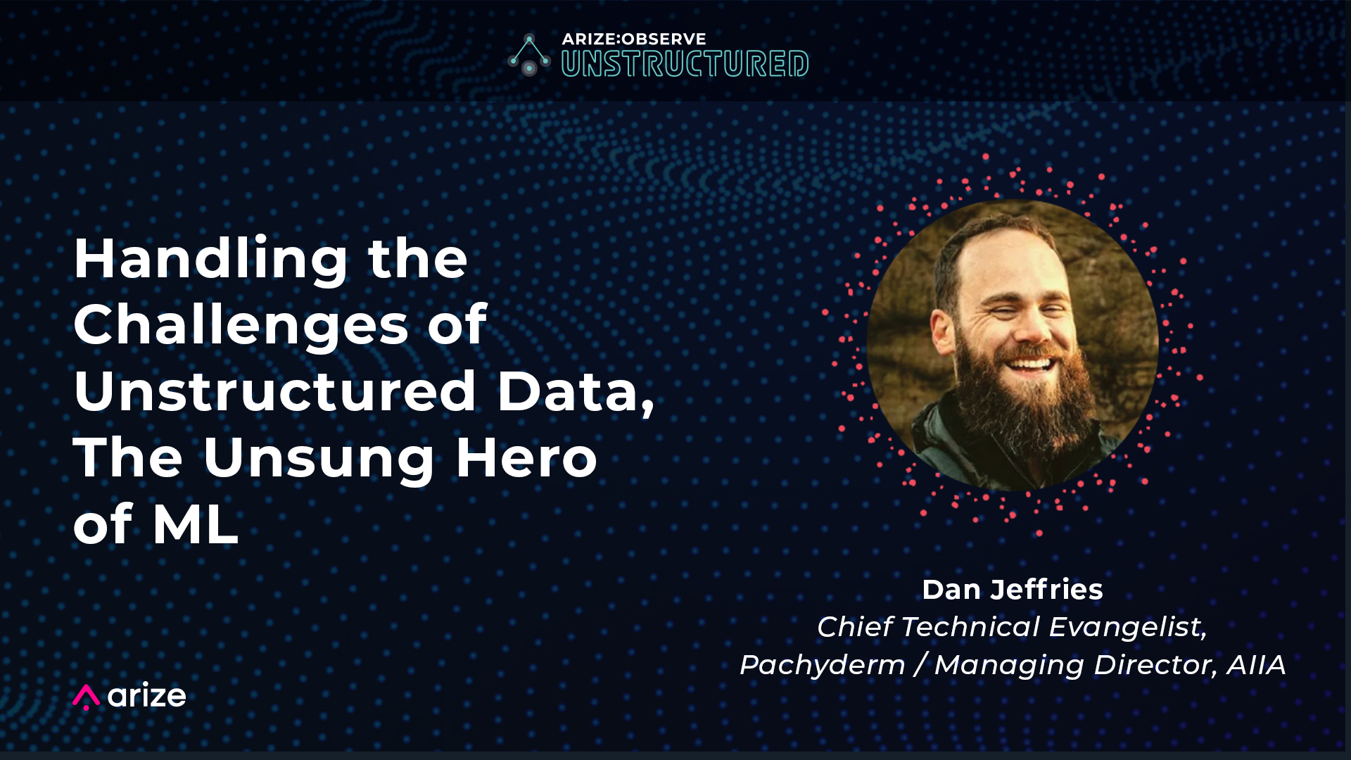 Arize:Observe Unstructured - Handling the Challenges of Unstructured Data, The Unsung Hero of ...