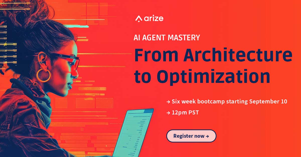 AI Agent Mastery: From Architecture to Optimization - Arize AI
